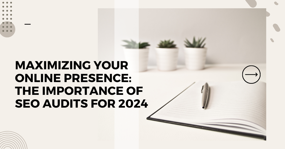 Maximizing Your Online Presence: The Importance Of SEO Audits For 2024 ...