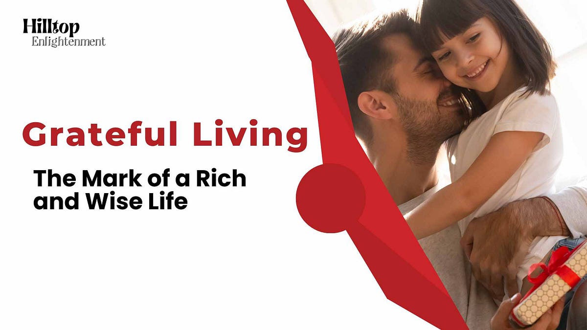 Grateful Living: The Mark of a Wise and Rich Life | by Benjamin Hill ...