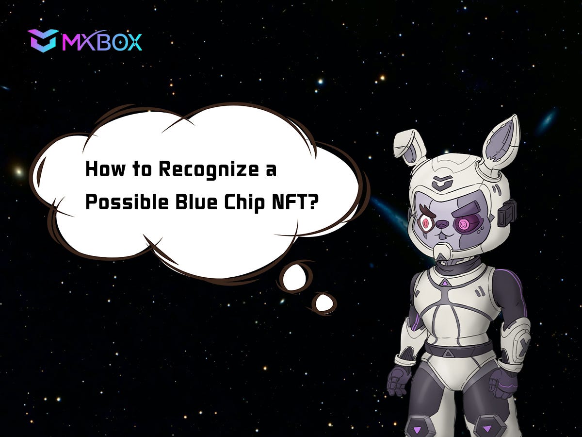 Blue Chip NFTs Project: How to Recognize a Potential One? | by MXBOX ...