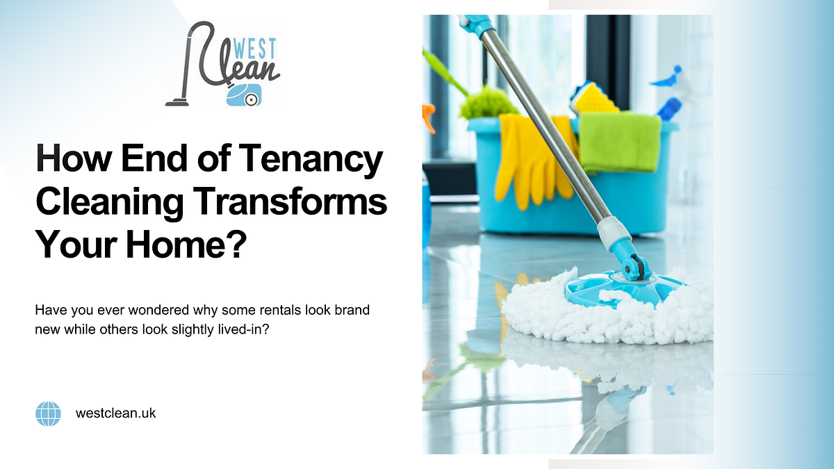 How Does End-of-Tenancy Cleaning TransformYour Home? | by West Clean ...