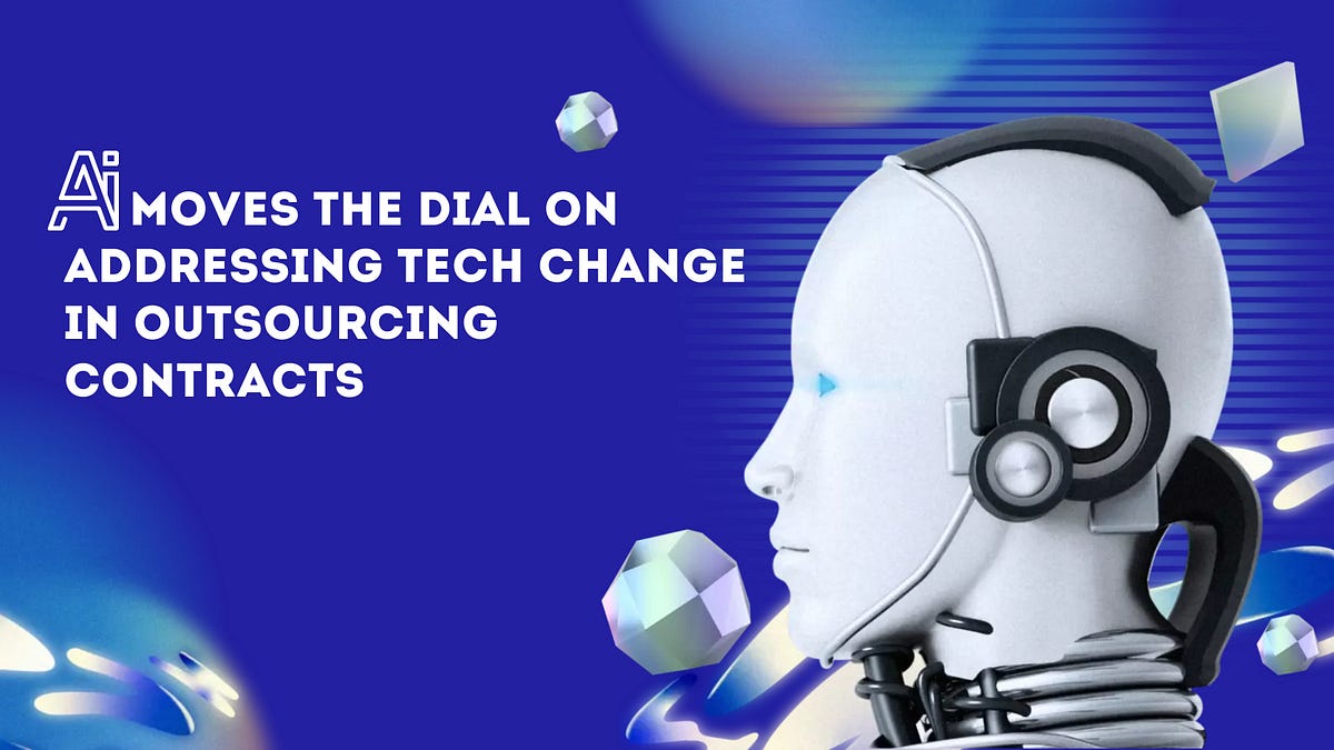AI moves the dial on addressing tech change in outsourcing contracts - Read. Negotiate. Repeat ...