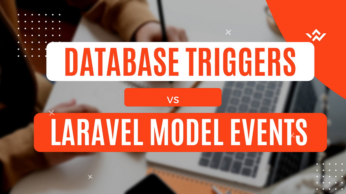 Database Triggers Vs Laravel Model Events For Logs In Laravel And Mysql Application By Raheel 1215