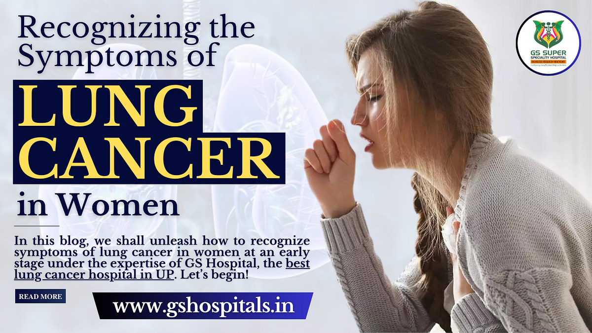Recognizing the Symptoms of Lung Cancer in Women | by GS Hospital | Medium
