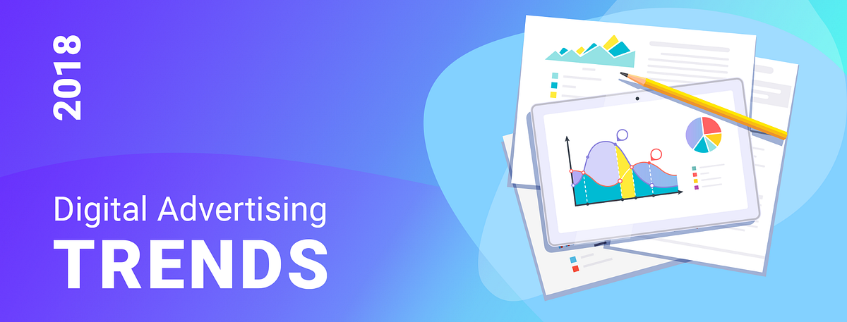 Top Digital Advertising Trends Coming in 2018 | by Angelina Lugova ...