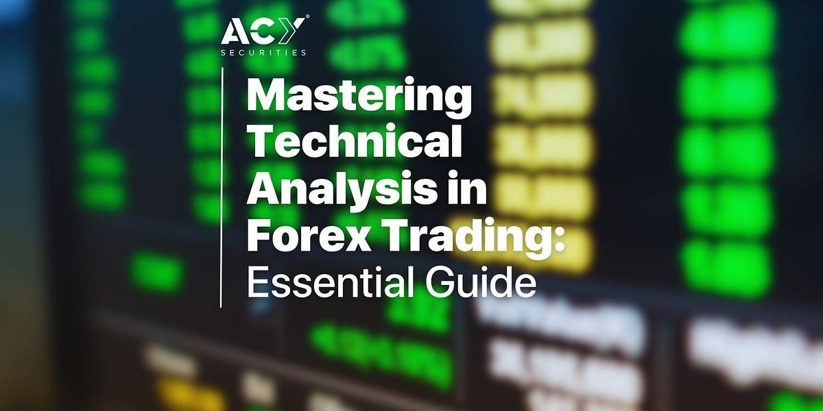 Mastering Technical Analysis in Forex Trading: Essential Guide | by ACY ...