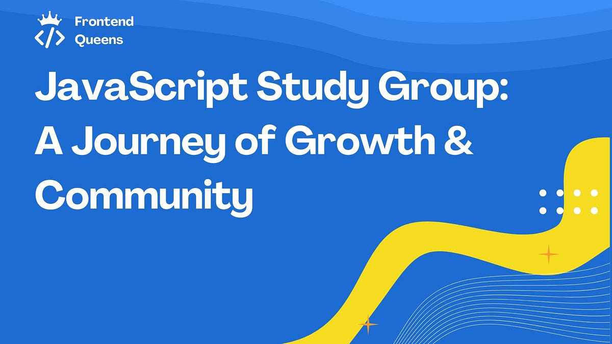 Frontend Queens JavaScript Study Group: A Journey of Growth & Community | by Frontend Queens ...