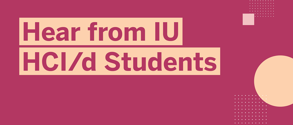 HCI/d Students of Indiana University Share their Experiences! | by Aditi Saldanha | Medium