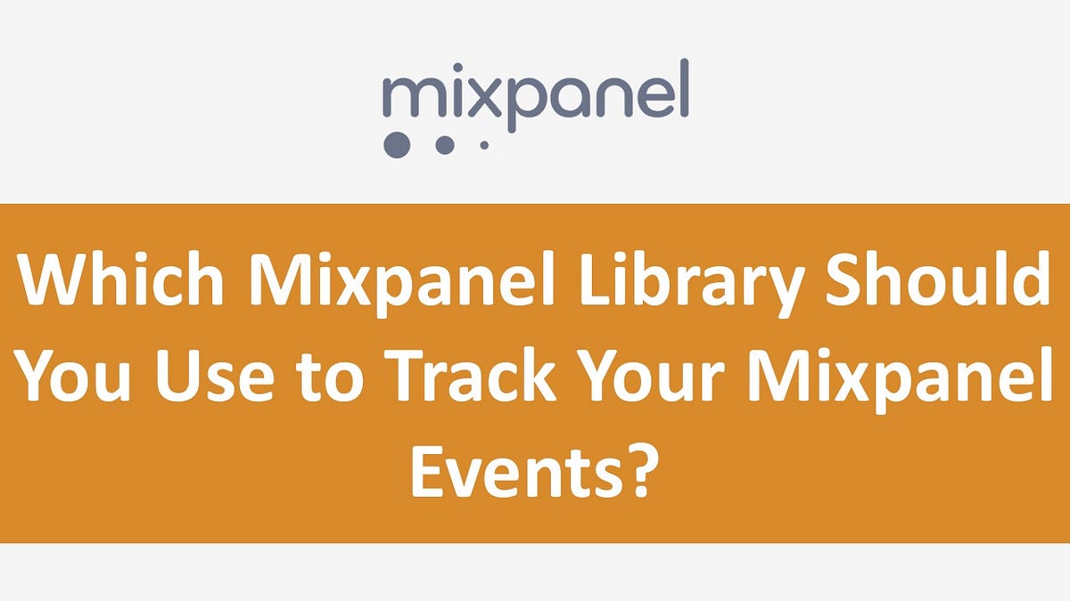 Which Mixpanel Library Should You Use to Track Your Mixpanel Events | by Ruben Ugarte | Practico ...