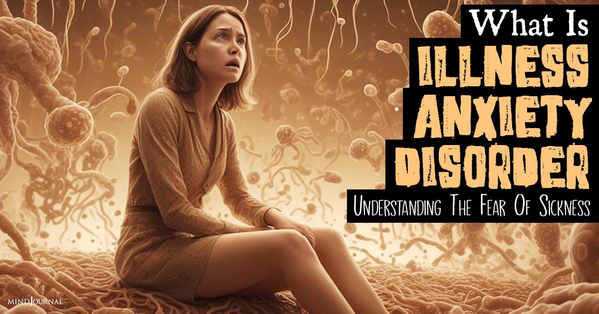 What is Illness Anxiety Disorder: Understanding The Fear Of Sickness ...