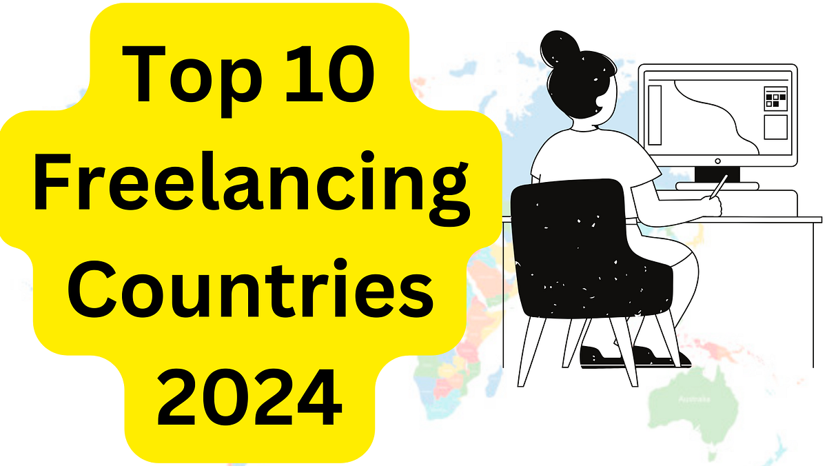 Top 10 Freelancing Countries 2024 | by Mueen Choudary | by ...