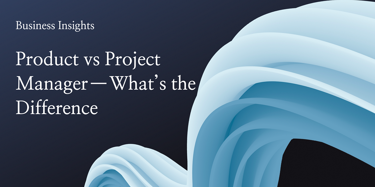 Product vs Project Manager — What’s the Difference? | by Fanni Csincsak ...