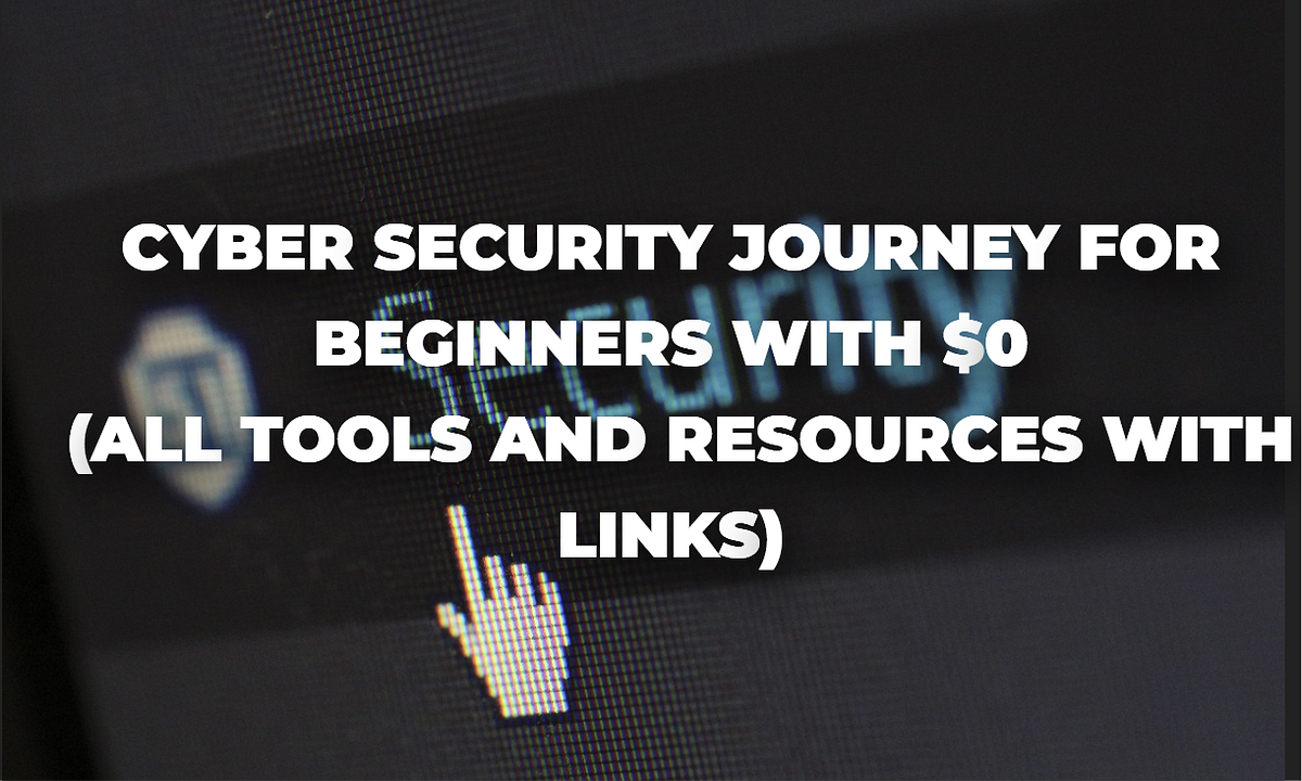 Cyber Security Journey for Beginners with $0 (All Tools and Resources ...
