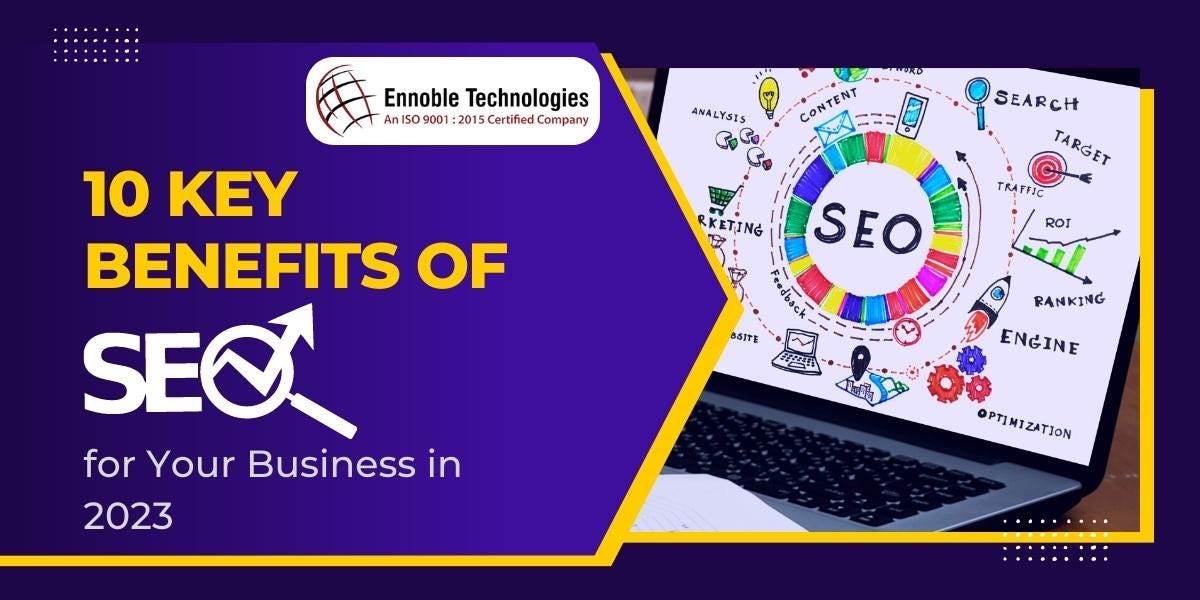 10 Key Benefits of SEO for Your Business in 2023 | by Ennoble Technologies | Nov, 2023 | Medium