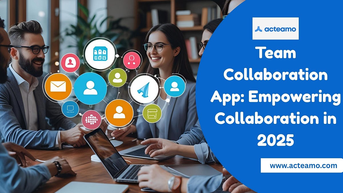 Team Collaboration App: Empowering Collaboration in 2025 ...