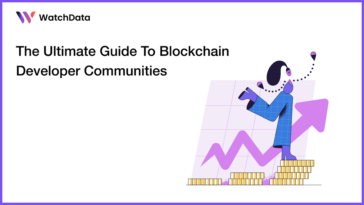 The Ultimate Guide To Blockchain Developer Communities | by WatchData ...