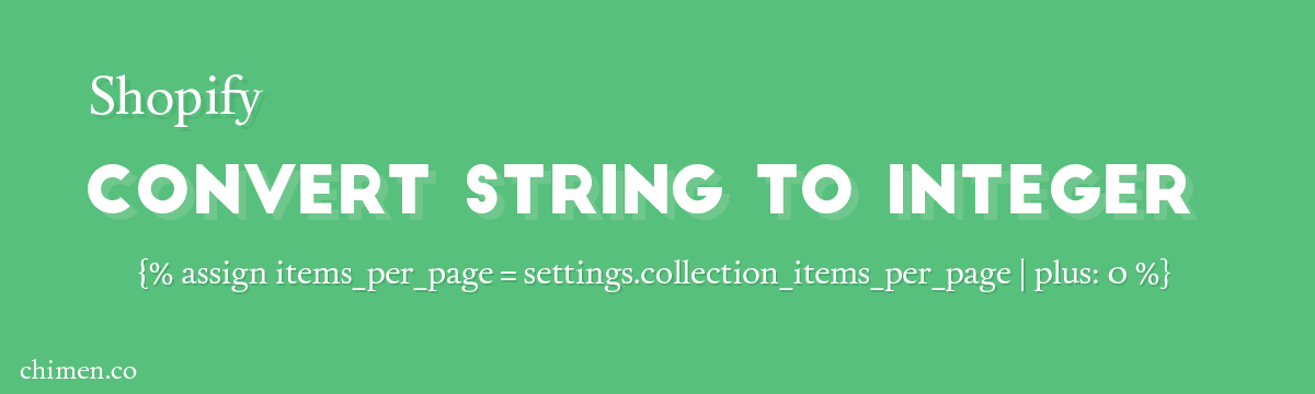 Shopify — Liquid, Convert string to integer | by Chris Cao | Medium
