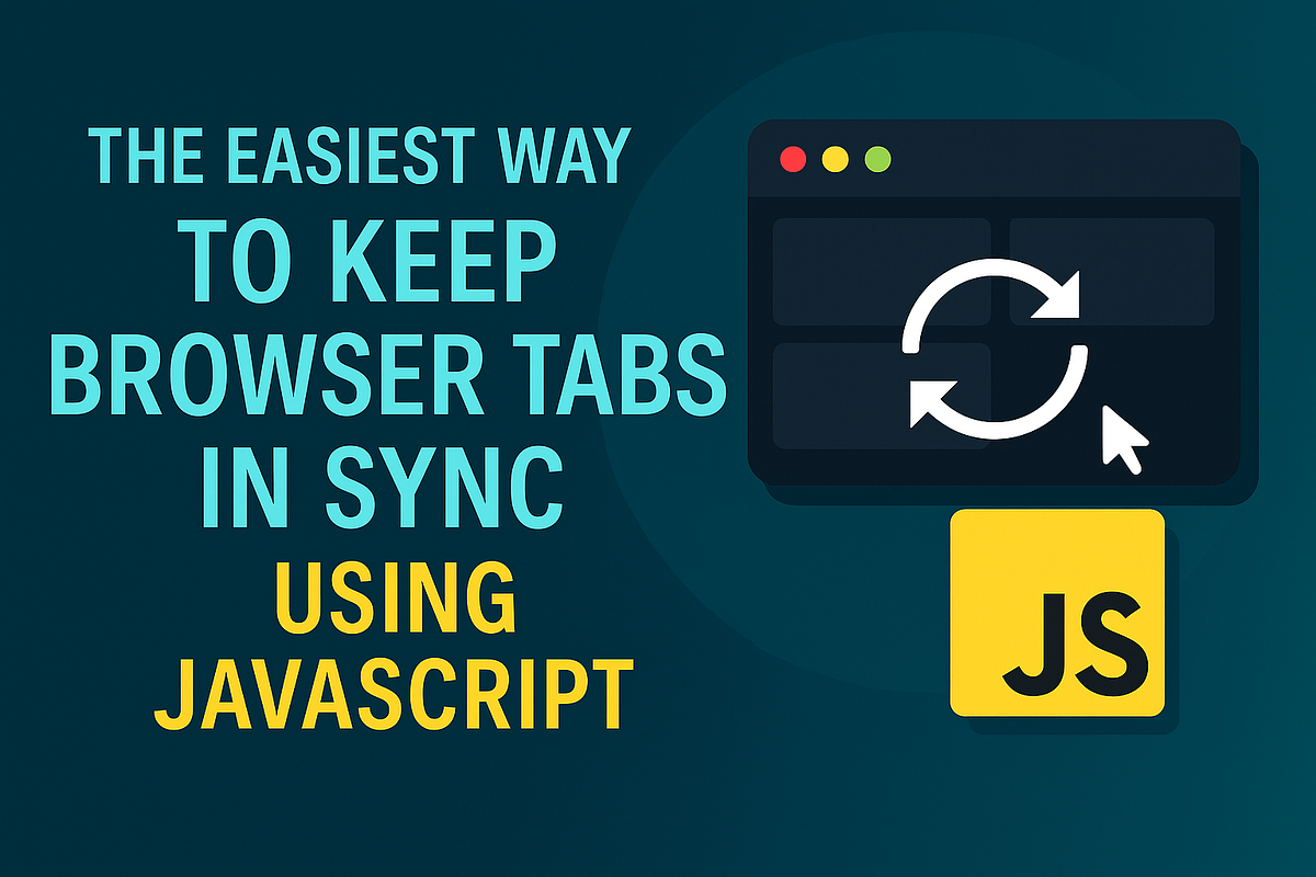 The Easiest Way to Keep Browser Tabs in Sync Using JavaScript | by ...