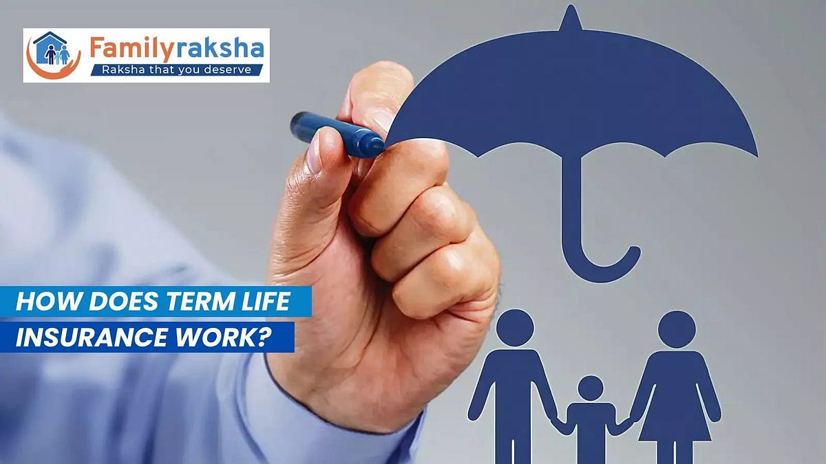 How Does Term Life Insurance Work? - Familyraksha - Medium