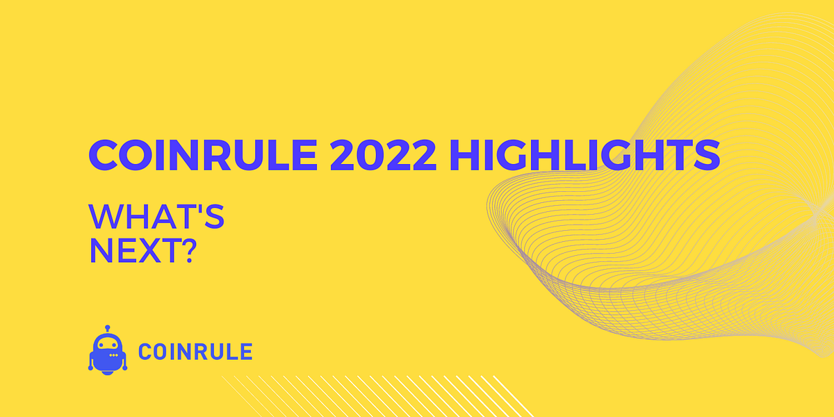 Looking Ahead: Coinrule’s 2022 Recap and What’s Next? | by Defne Ergin ...