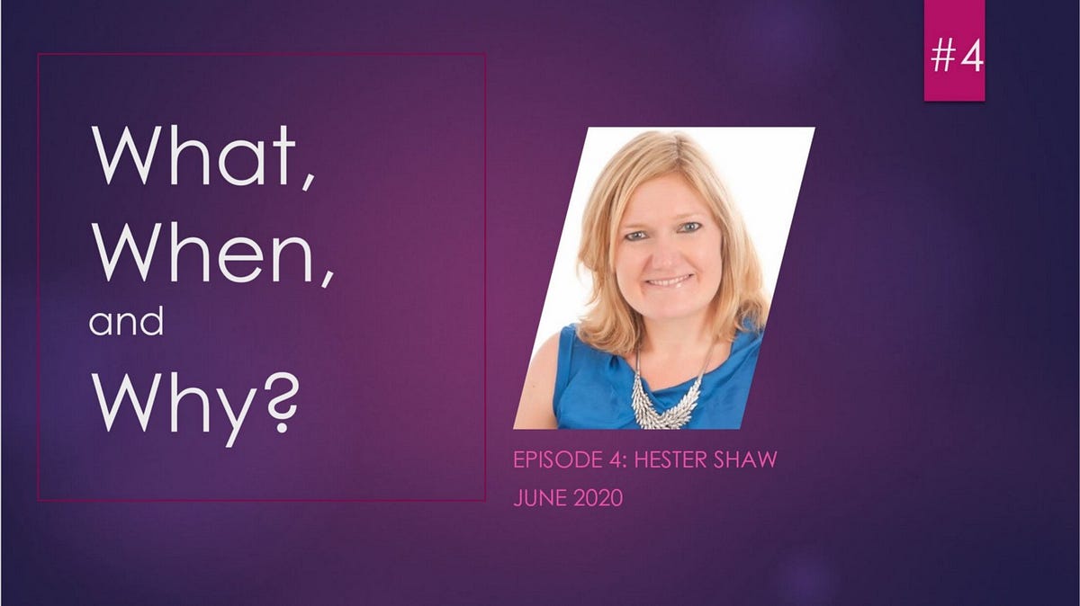 Episode #4 — Hester Shaw - What When and Why podcast - Medium