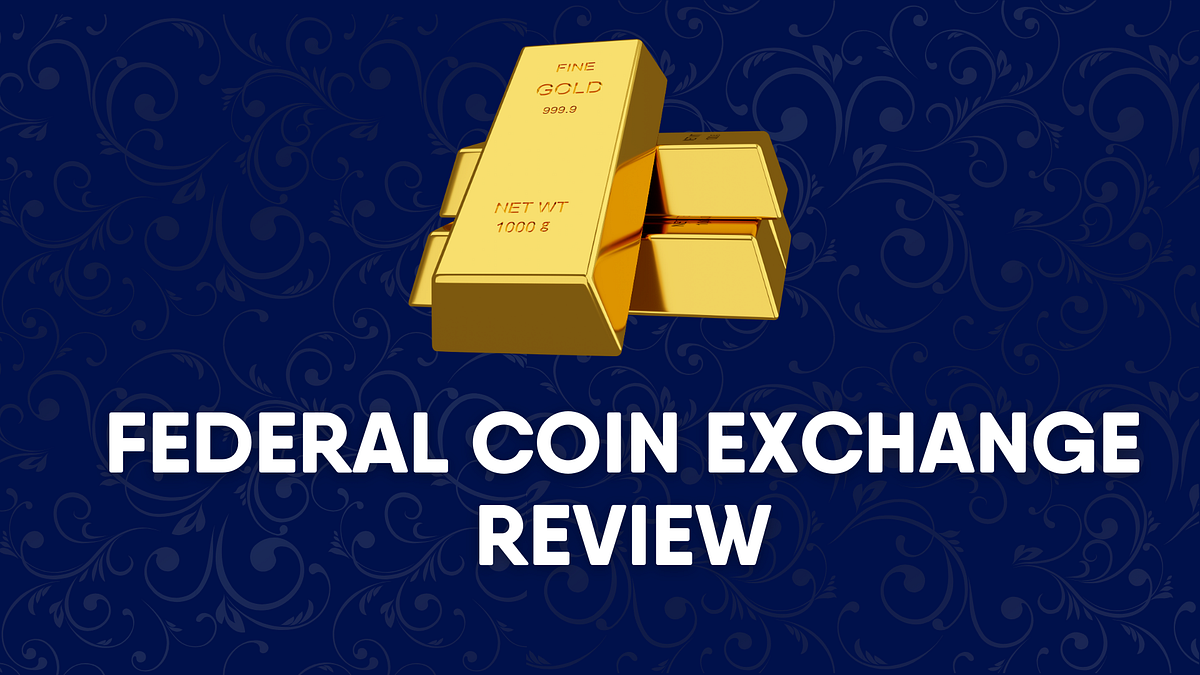 Federal Coin Exchange Review. 🤚Stop — before you read this review: | by ...