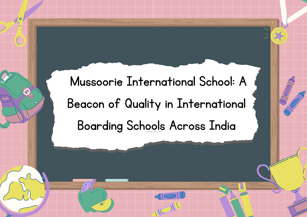 Mussoorie International School: A Beacon of Quality in International ...