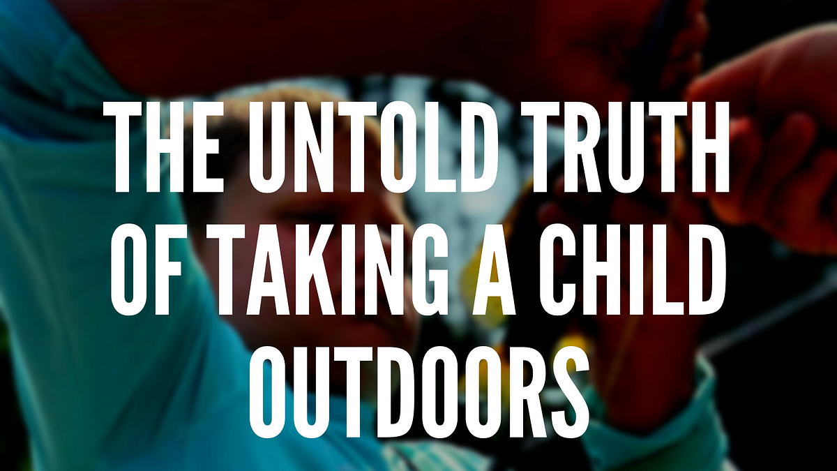 The Untold Truth of Taking A Child Outdoors | by Neil Summers | Medium