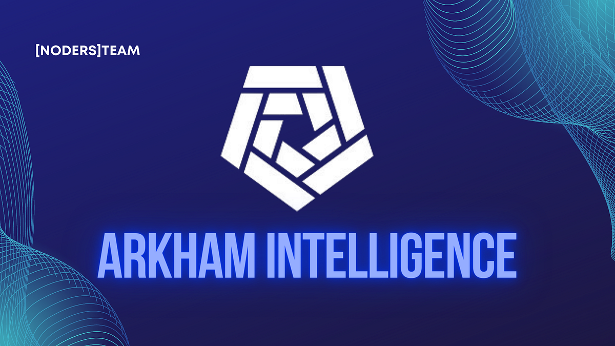 Arkham Intelligence. Деанонимизация крипто-рынков | by [NODERS]TEAM ...