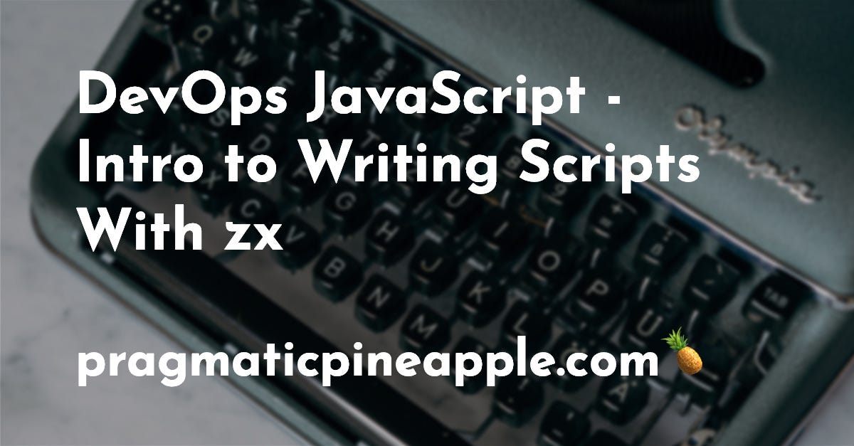 Devops Javascript Intro To Writing Scripts With Zx Javascript In