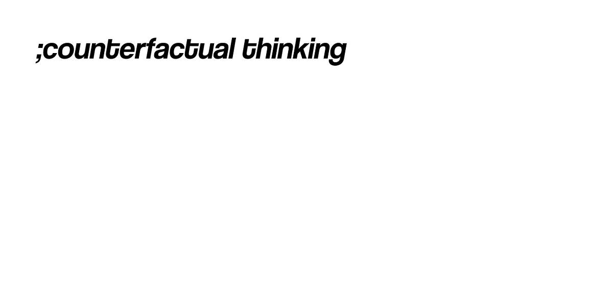 Counterfactual thinking —. Otak manusia memang terkadang suka… | by ...