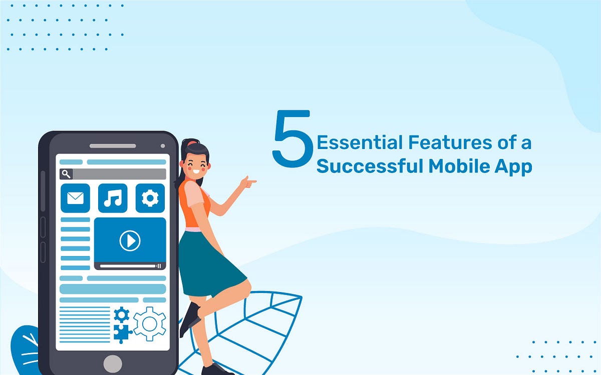 5 Essential Features of a Successful Mobile App | by Meghsundar pvt ltd ...