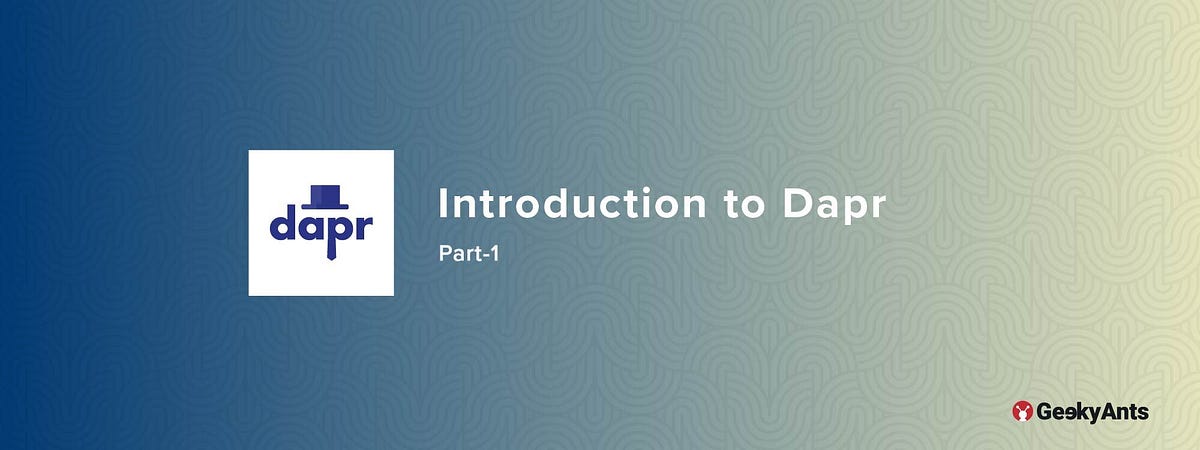 Introduction to Dapr Part-1. What is Dapr | Advantages of Dapr |… | by GeekyAnts | The GeekyAnts ...