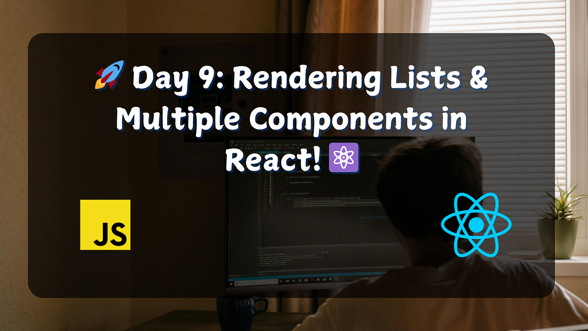 🚀 Day 9: Rendering Lists & Multiple Components in React! ⚛️ | by Prakash | Medium