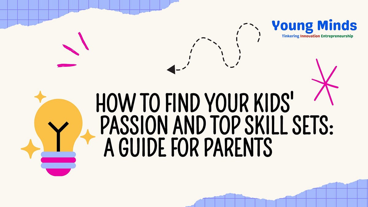 How to Find Your Kids’ Passion and Top Skill Sets: A Guide for Parents ...