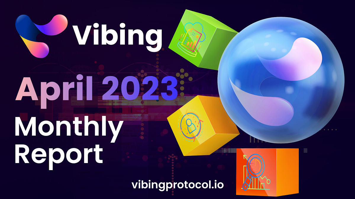 Vibing Protocol Monthly Report April - Vibing Protocol - Medium