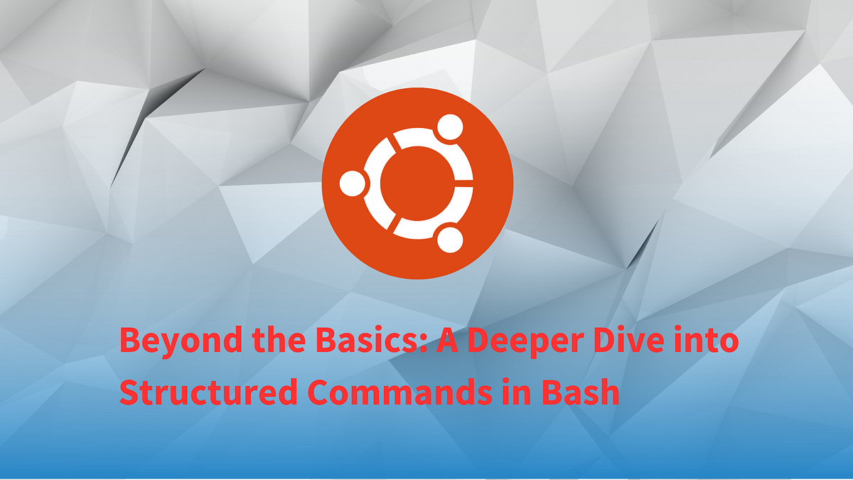 Beyond the Basics: A Deeper Dive into Structured Commands in Bash | by Cyberwizardy23 | Medium