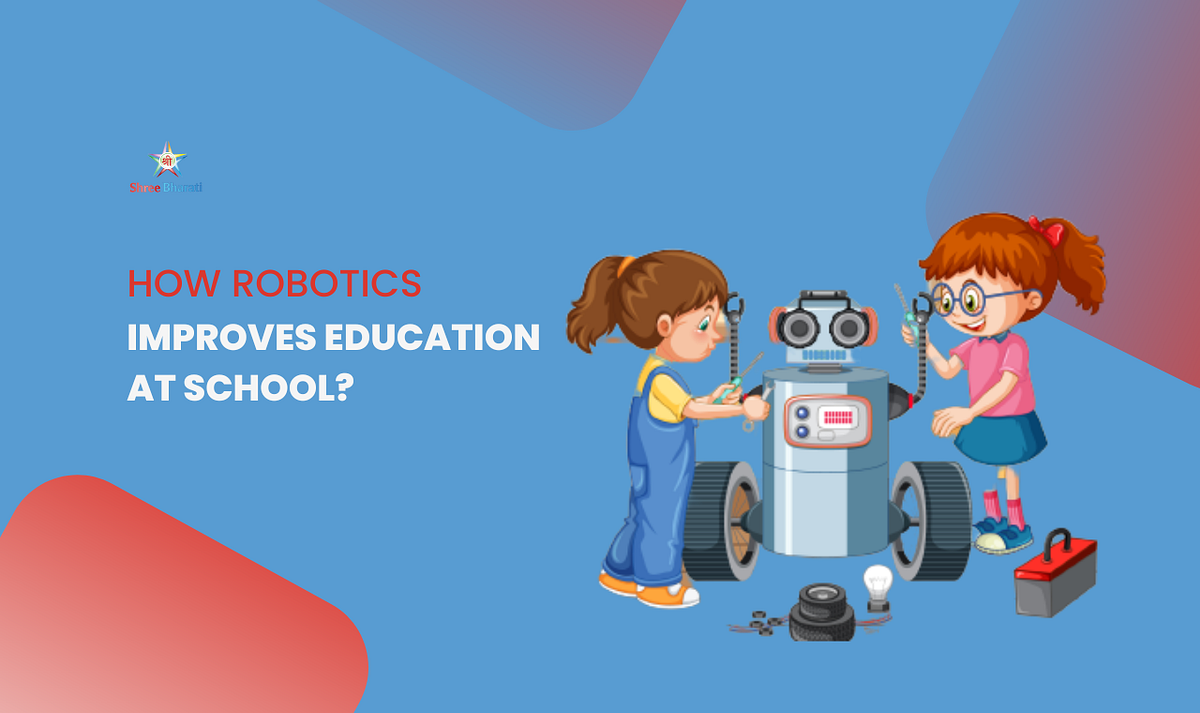 How Robotics Improves Education at School? | by Shree Bharati Institute ...