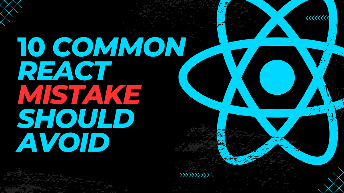 10 Common React Mistakes That One Should Avoid 2023 | by Shahmeer | Medium