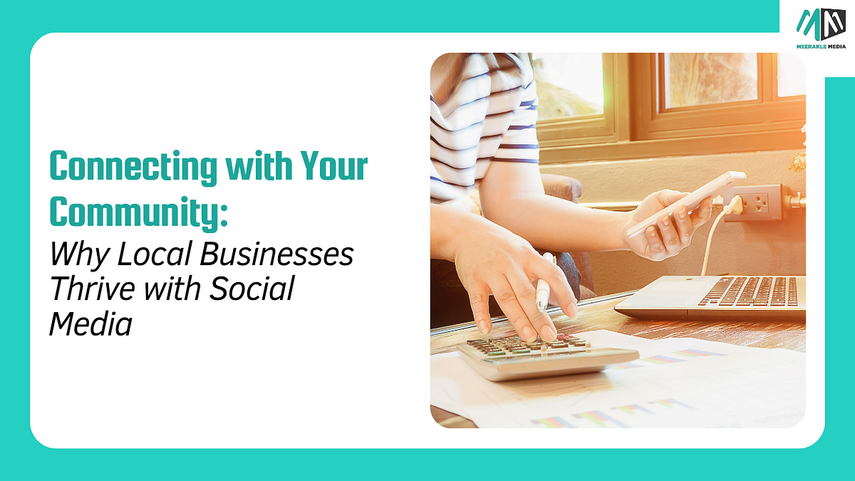 Connecting with Your Community: Why Local Businesses Thrive with Social Media | by Meerakle ...