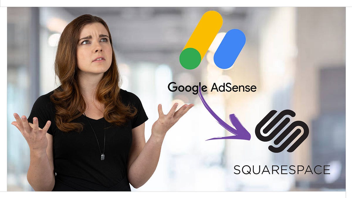 Monetising your Squarespace Website with Google Adsense, a Step-by-Step Guide: | by Lexie Janson ...