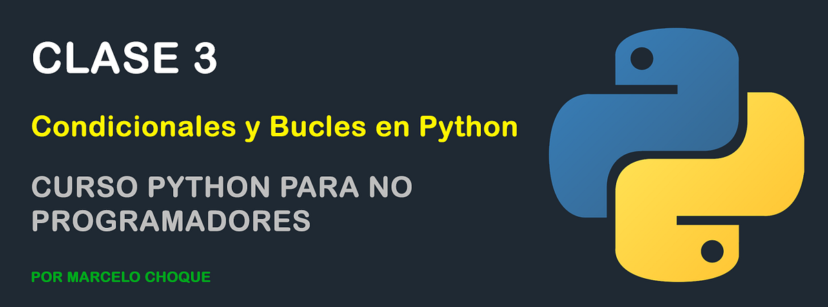 Condicionales y Bucles en Python 3 | by Marcelo Choque @casiprogramador ...