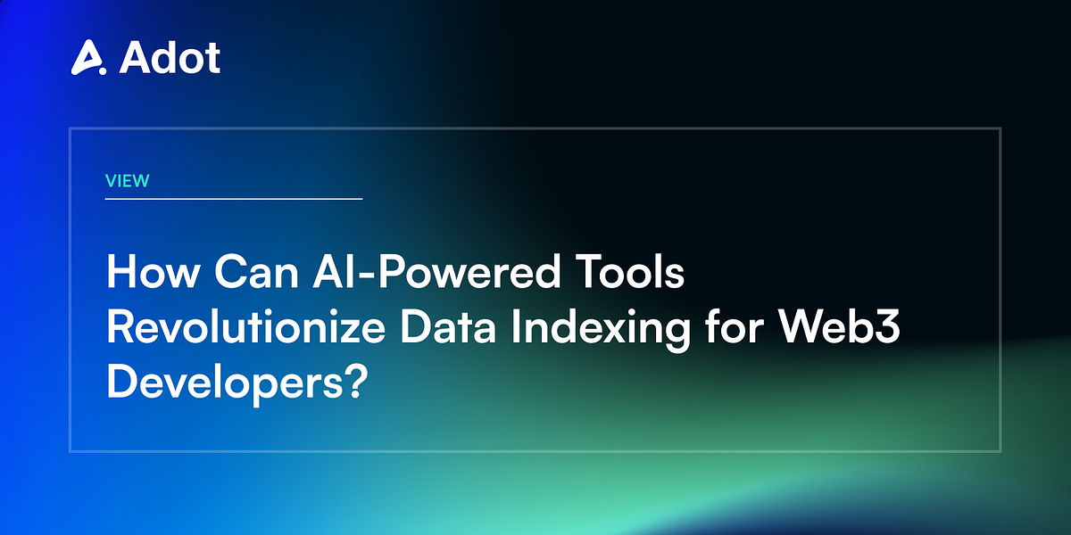 How Can AI-Powered Tools Revolutionize Data Indexing for Web3 Developers? | by Adot ...