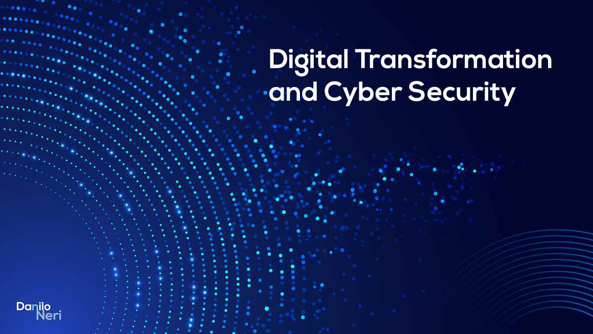 Digital Transformation: Why Cybersecurity is More Crucial Than Ever ...