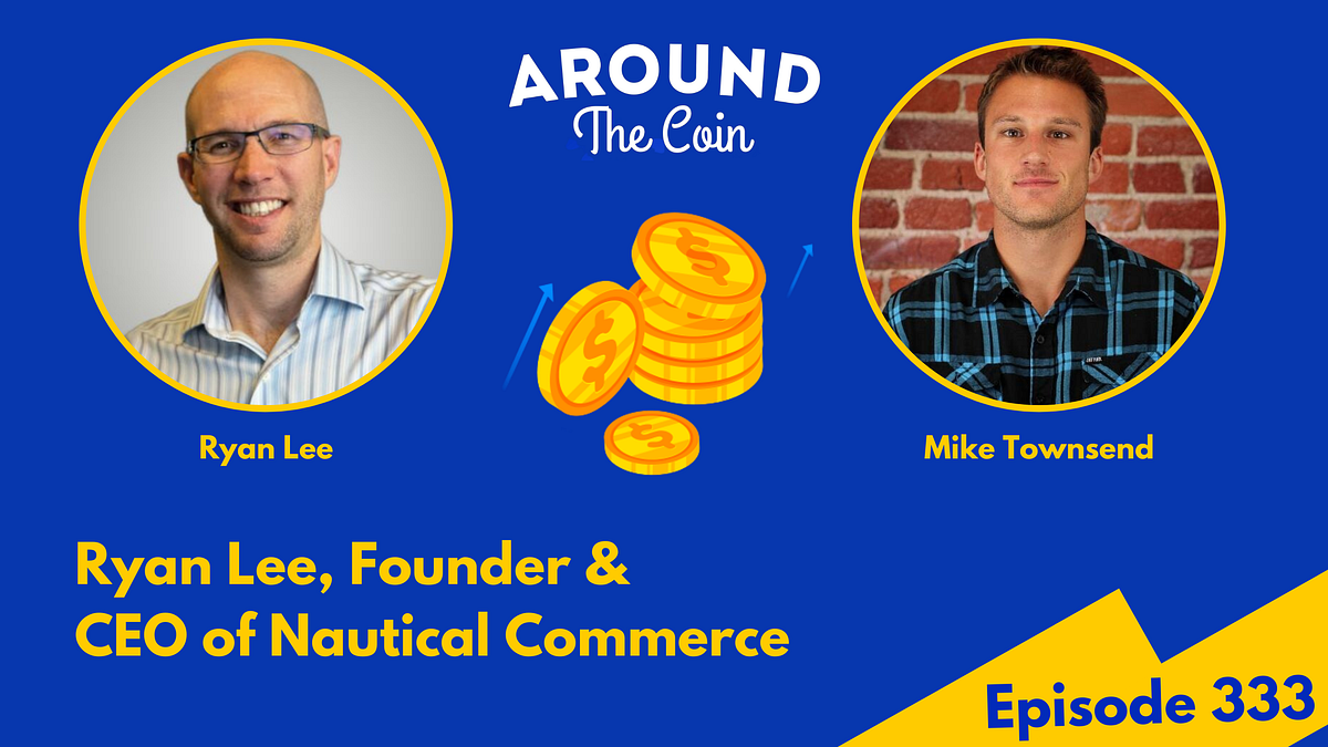 Ryan Lee, Founder & CEO of Nautical Commerce - Around The Coin - Medium
