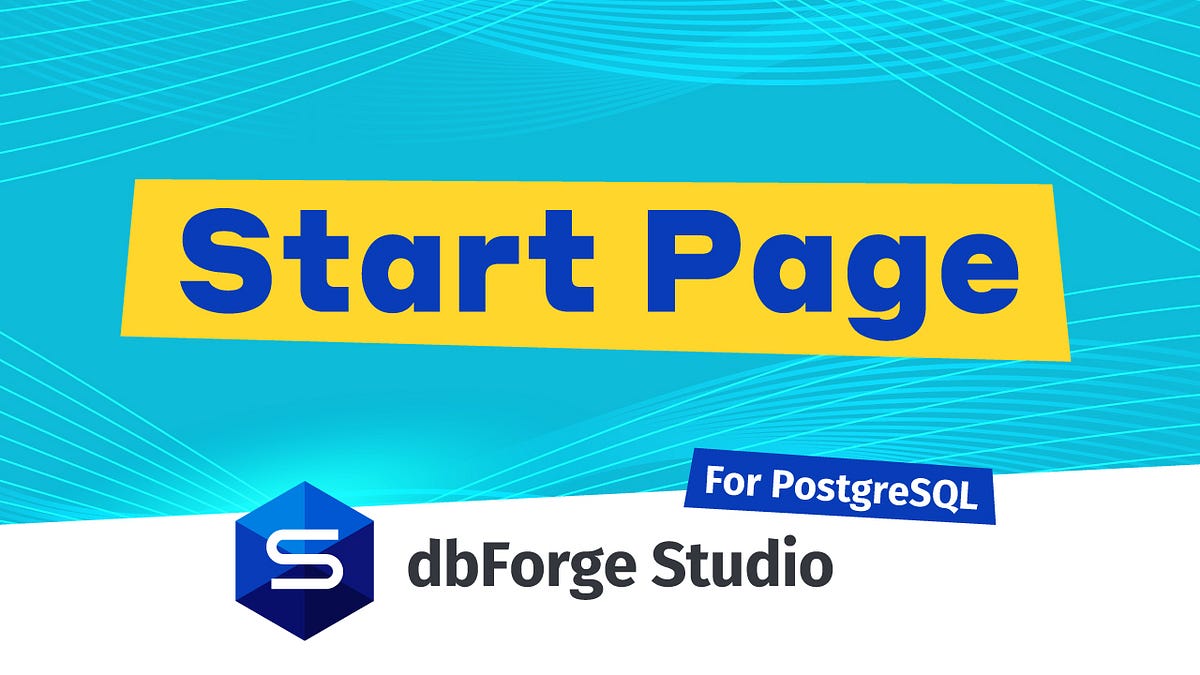 dbForge Studio for PostgreSQL: Your Ultimate Start Page Guide | by ...