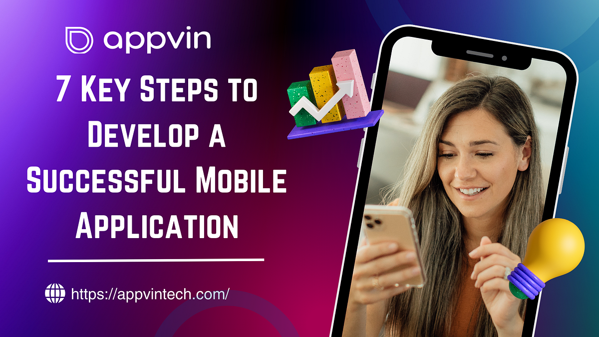 7 Key Steps to Develop a Successful Mobile Application | by AppVin ...