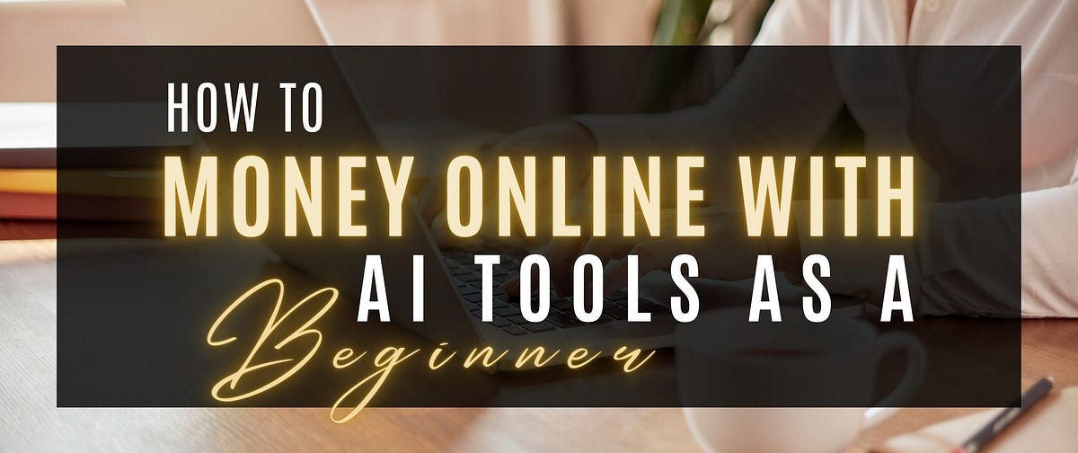 How to Make Money Online with AI Tools as a Beginner | by Luna Storm ...