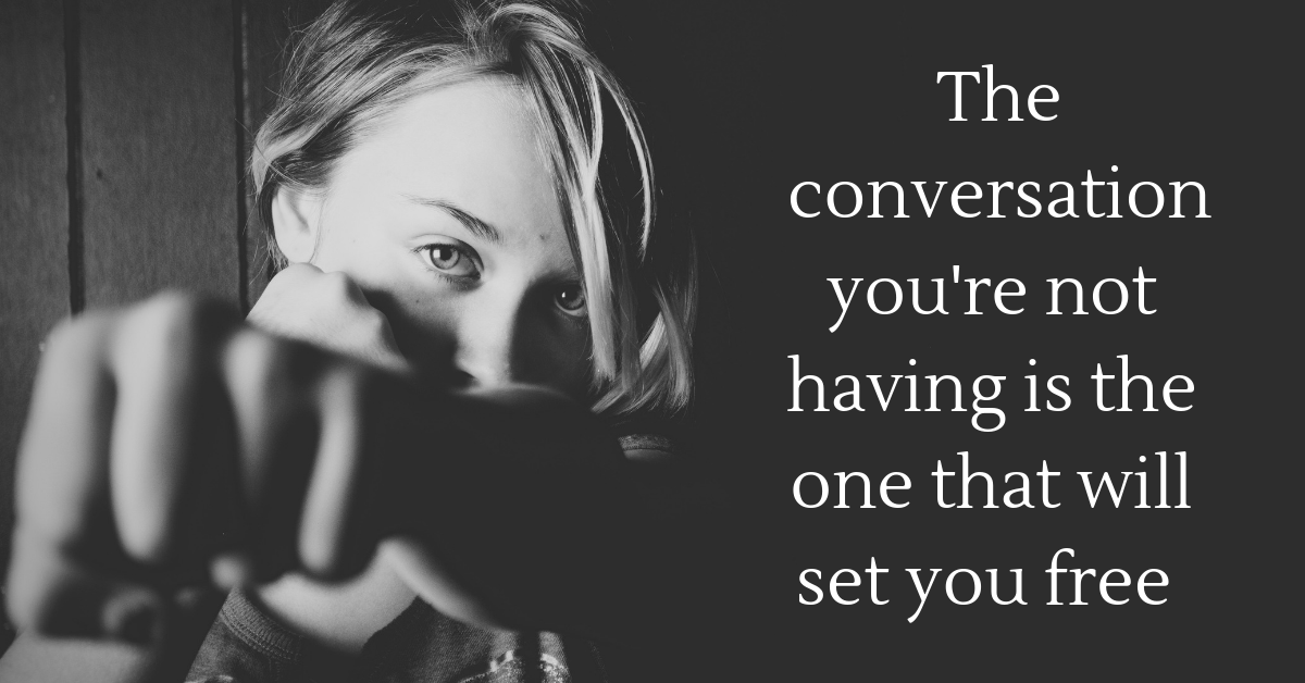 The conversation you’re not having is the one that will set you free ...