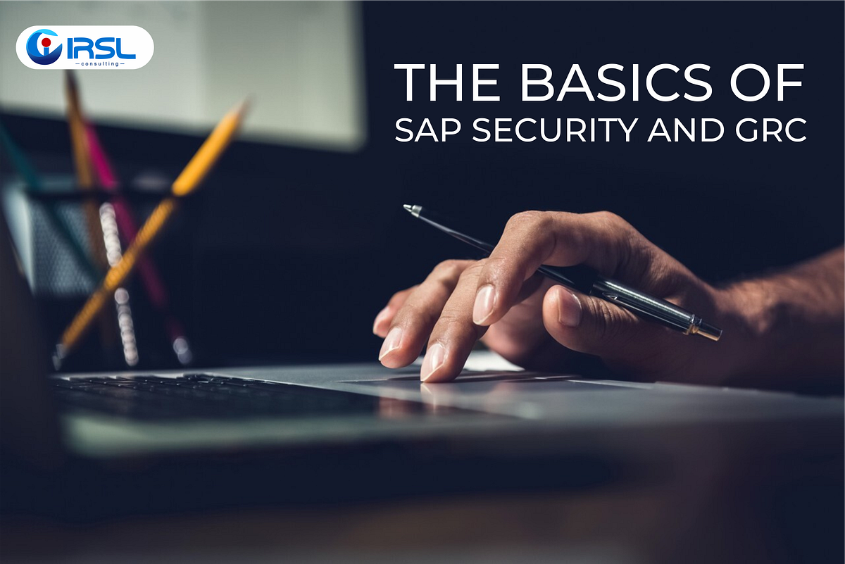 The Basics of SAP Security and GRC | by IRSL Consulting | Medium