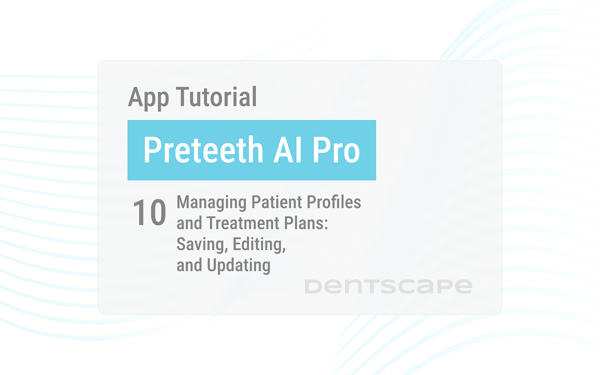 Managing Patient Profiles and Treatment Plans: Saving, Editing, and ...
